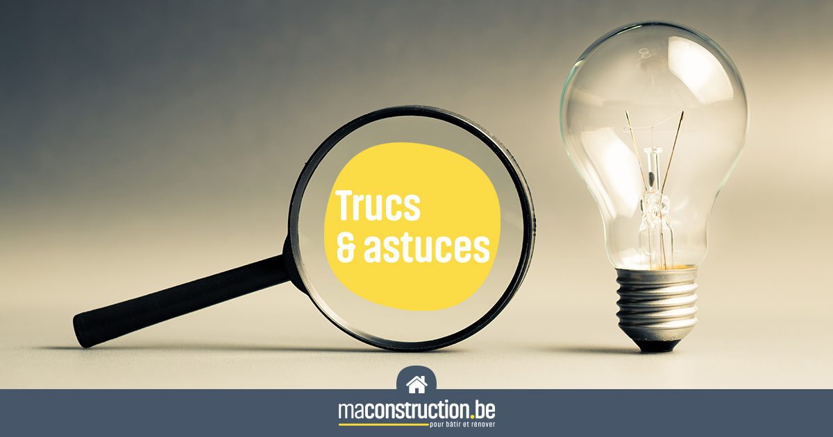 Trucs & astuces - Maconstruction.be